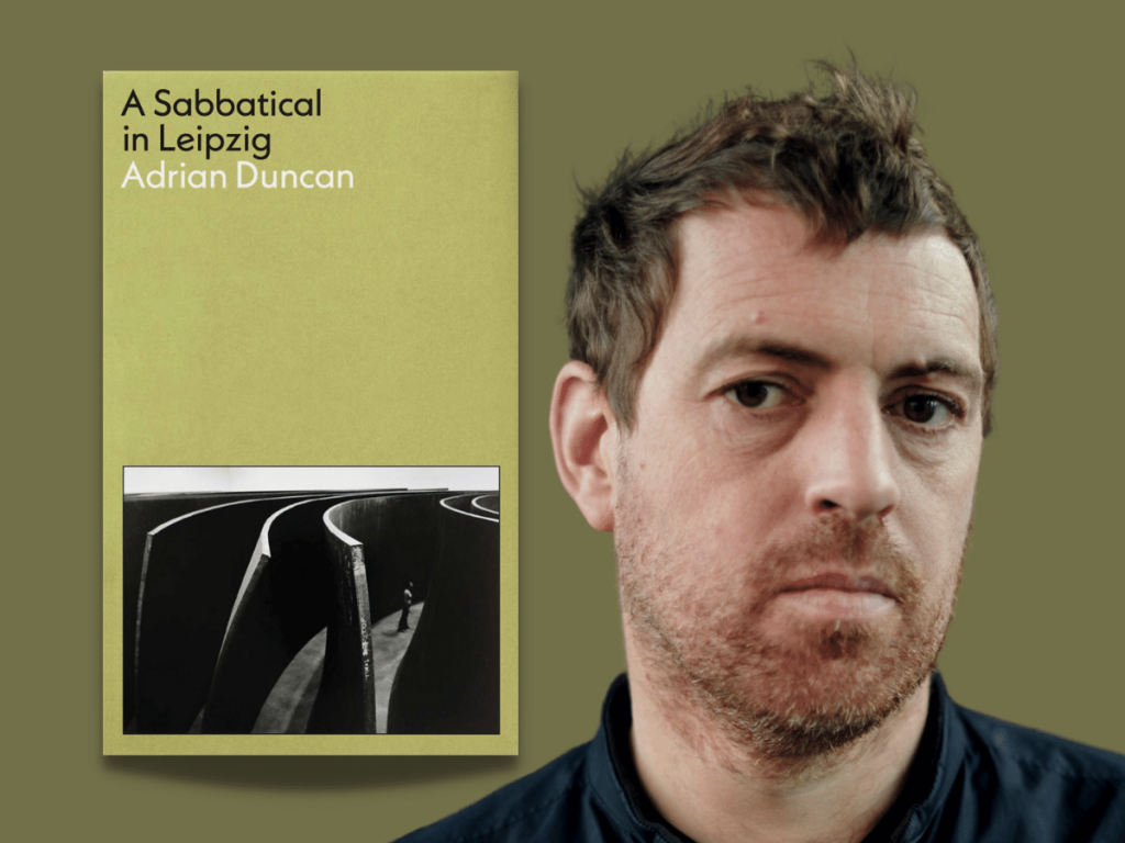 A Sabbatical In Leipzig: Adrian Duncan's second novel gets British release