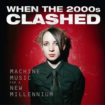 When The 2000s Clashed: several hours of electroclash memories
